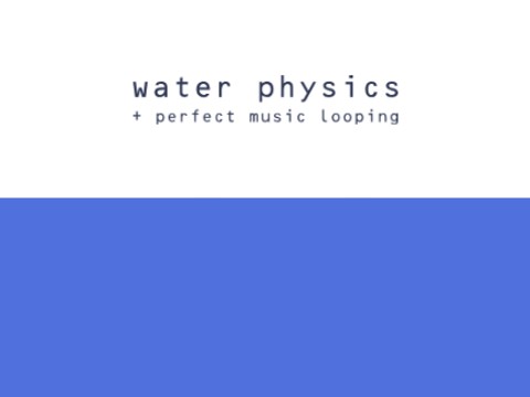 Water Physics + Perfect Music Looping