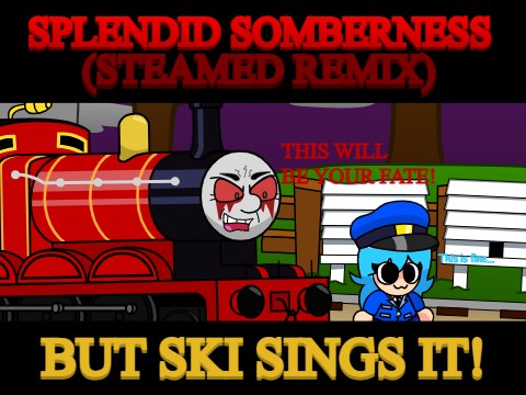 Splendid Somberness (Steamed Remix), but Ski sings it!