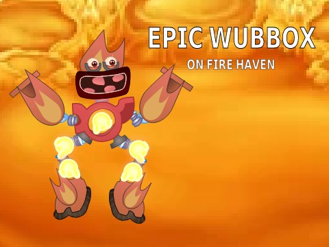 Epic Wubbox on Fire Haven (Fanmade)