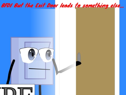 BFDI But the Exit Door leads to something else...