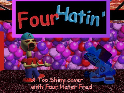 Four Hatin' (Too Shiny but it's Four Hater Fred)
