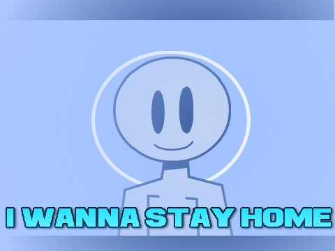 I Wanna Stay Home - Meme Template