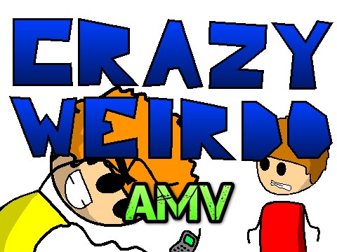 I'm a Crazy Weirdo AMV
