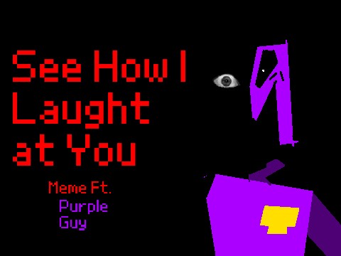 See How I Laugh At You || Meme