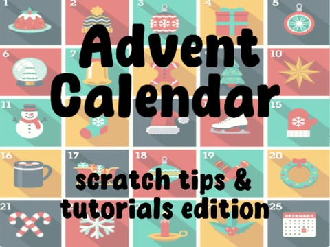 Advent Calendar - Scratch Tips & Tutorials Edition!