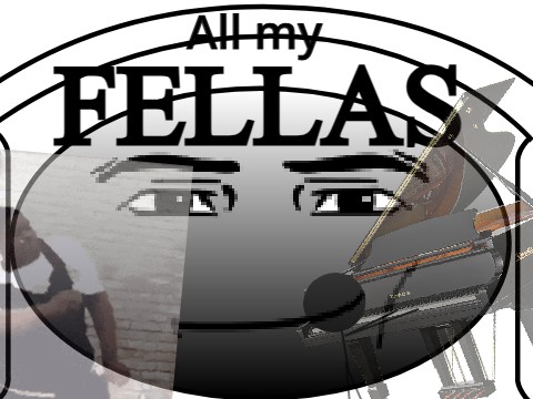 ALL MY FELLAS