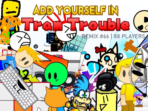 Add Yourself in Tram Trouble! Remix 66 (88 Players)