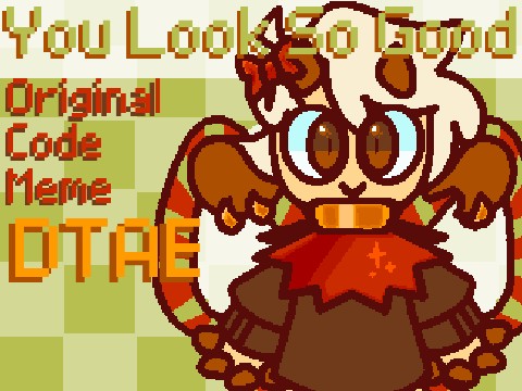 DTAE | You Look So Good! | Original Code Meme