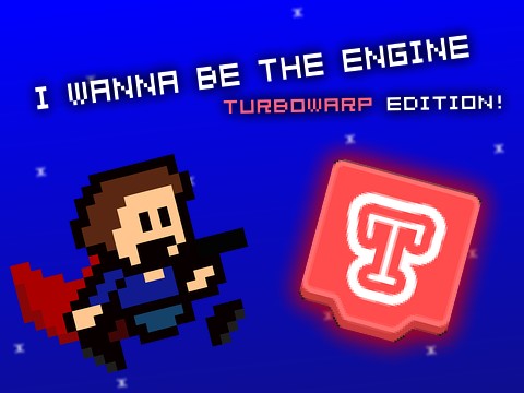 I wanna be the Engine: Turbowarp Edition!