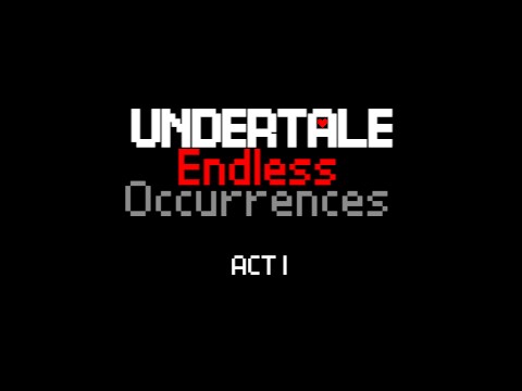 Undertale Endless Occurrences ACT I