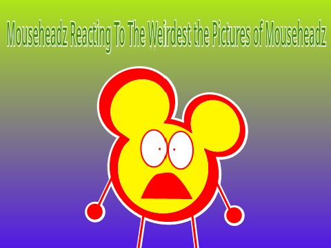 Mouseheadz Reacting To The Weirdest the Pictures of Mouseheadz