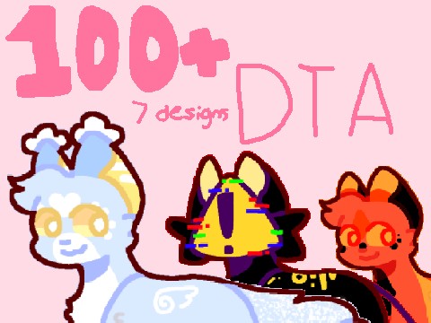 100+ DTA!!! [] 7 designs! [] CLOSED