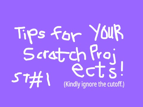 Tips for YOUR Scratch Projects! ST#1
