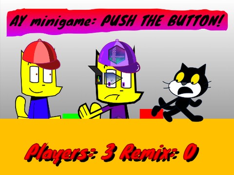 AY minigame: Push the button ( Remix: 0 Characters: 3 )
