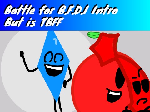 Battle For B.F.D.I Intro but is TBFF