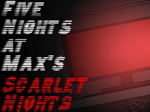 Five Nights at Max's Scarlet Nights