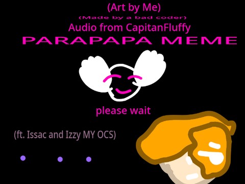 PARAPAPA meme (Made by a bad coder)