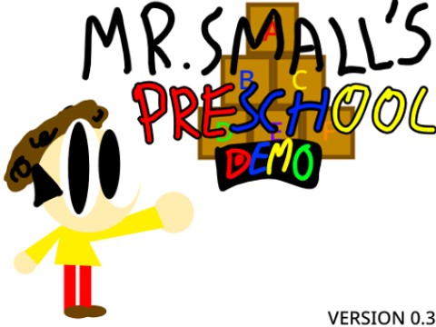 Mr. Small's Preschool! DA DEMO V 0.3