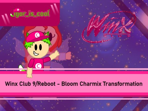 Winx Club 9/Reboot - Bloom Charmix Transformation