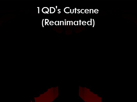 1QD's cutscene (Reanimated)